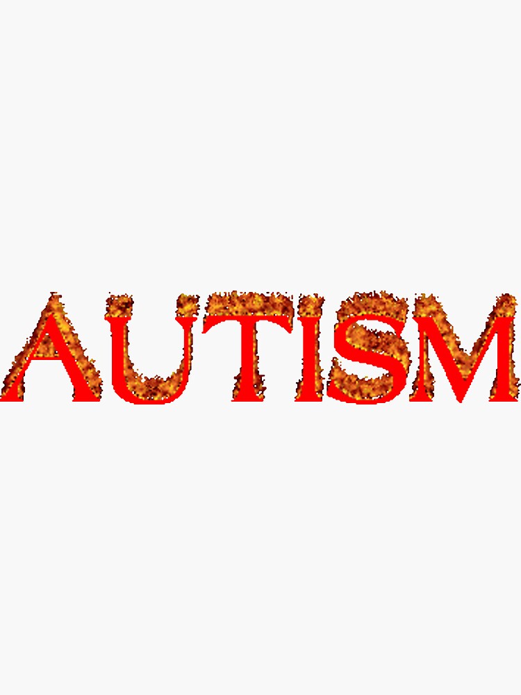 "AUTISM FIRE TEXT MEME" Sticker for Sale by cosmicallyavg | Redbubble