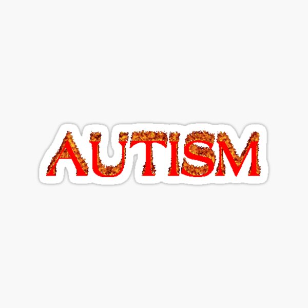 "AUTISM FIRE TEXT MEME" Sticker for Sale by cosmicallyavg | Redbubble