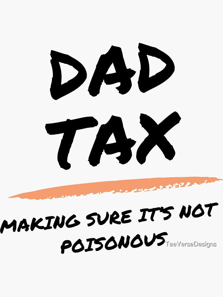 "Dad Tax - Make sure it's not poisonous - Funny Dad Meme" Sticker for ...