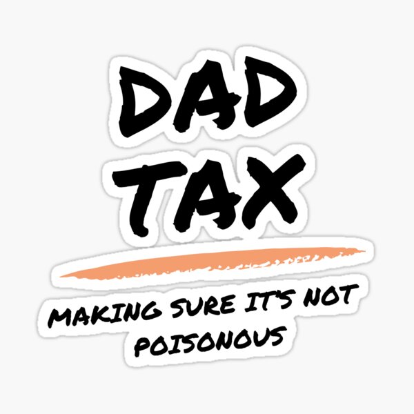 "Dad Tax - Make sure it's not poisonous - Funny Dad Meme" Sticker for ...