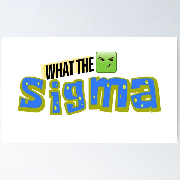 "What the sigma" Poster for Sale by Add2crt | Redbubble