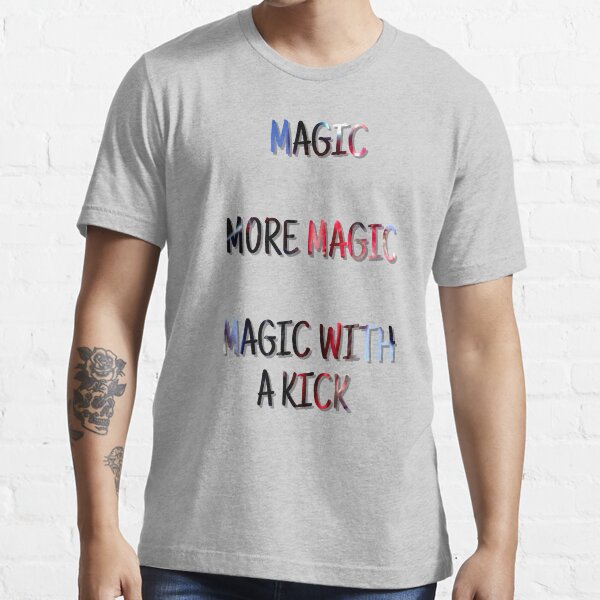 "Magic, More Magic, Magic With A Kick" T-shirt for Sale by haker23 ...