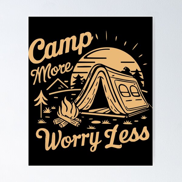 "Camp more worry less" Poster for Sale by blackkramla | Redbubble