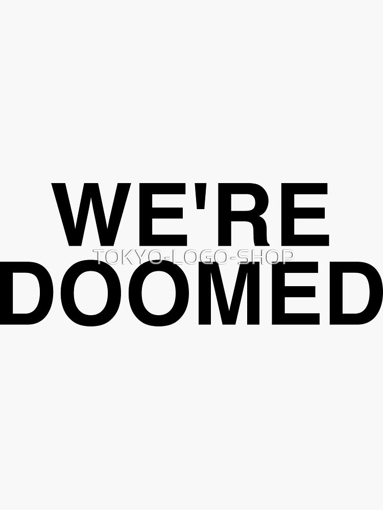 "WE'RE DOOMED" Sticker for Sale by TOKYO-LOGO-SHOP | Redbubble