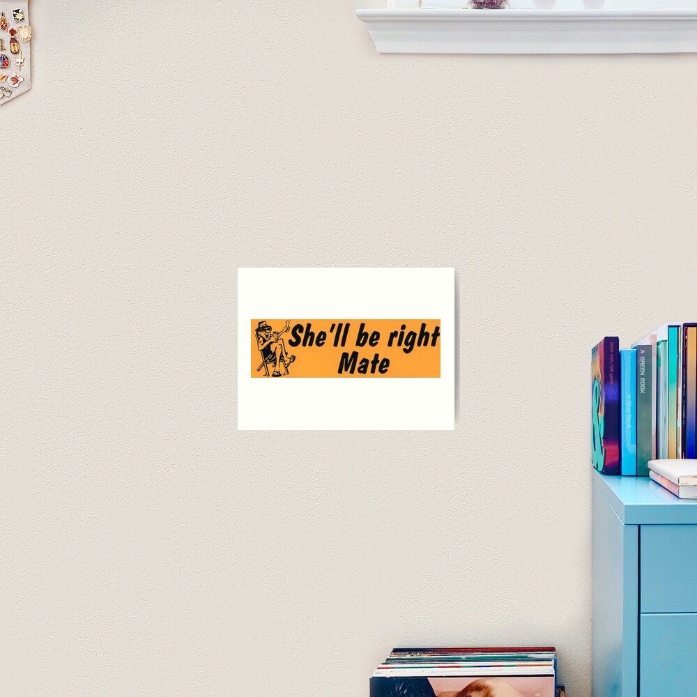 "She'll be right" Art Print for Sale by hliounakis | Redbubble