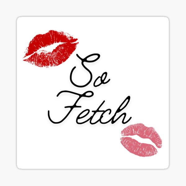 "So Fetch, Mean Girls Quote" Sticker for Sale by MusicalCreator | Redbubble