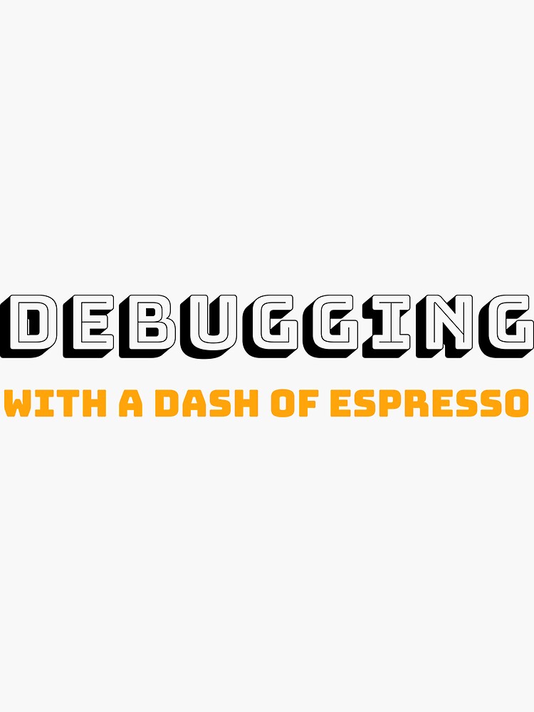 "Debugging with a dash of espresso" Sticker for Sale by codersncoffee | Redbubble