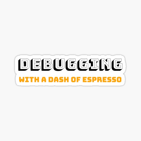 "Debugging with a dash of espresso" Sticker for Sale by codersncoffee ...