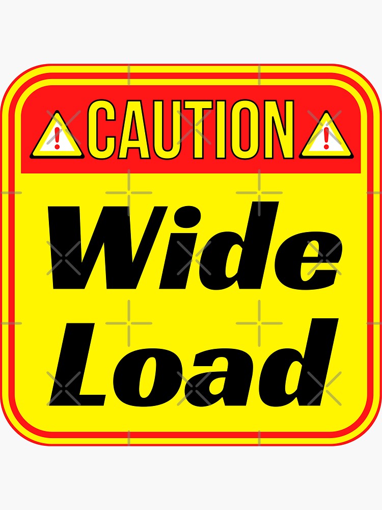 "CAUTION: Wide Load - funny warning signs" Sticker for Sale by ...
