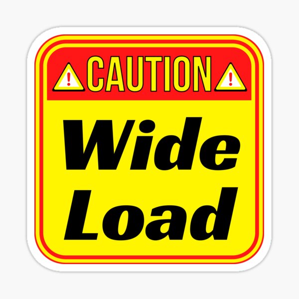 "CAUTION: Wide Load - funny warning signs" Sticker for Sale by ...