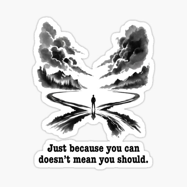 "Just Because You Can Doesn't Mean You Should" Sticker for Sale by ...