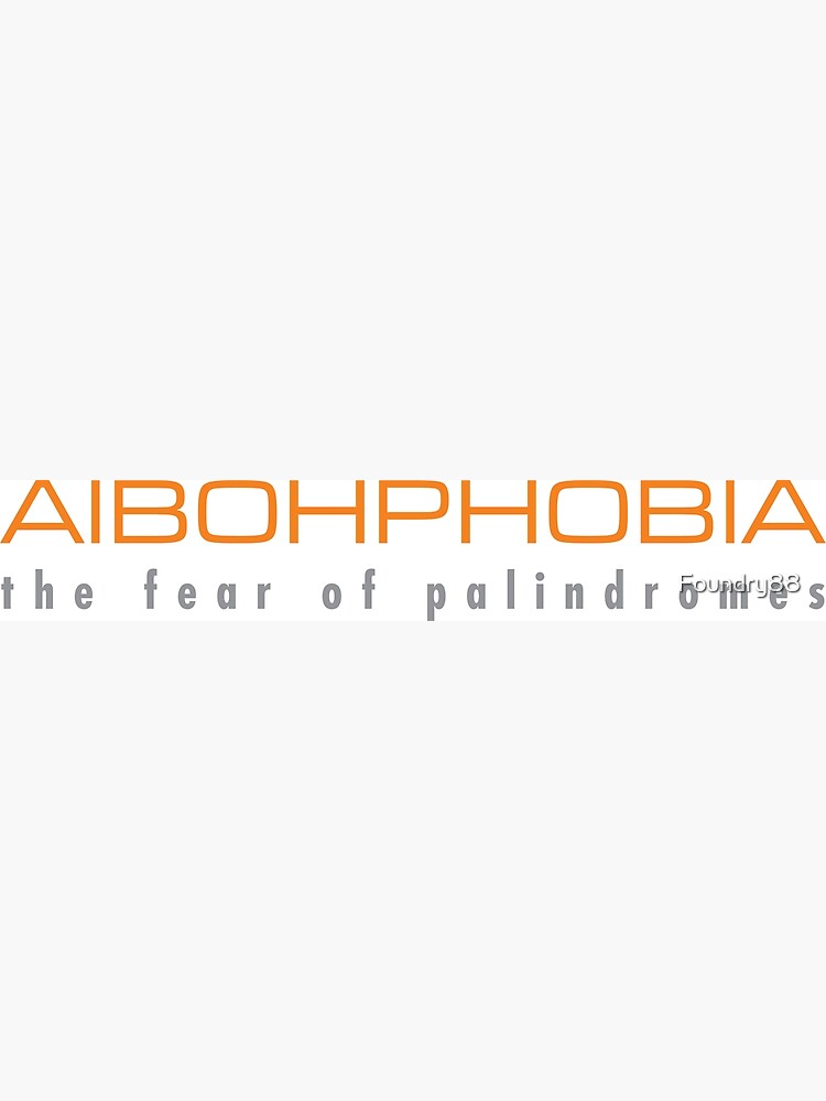 "AIBOPHOBIA, The fear of palindromes" Poster for Sale by Foundry88 | Redbubble
