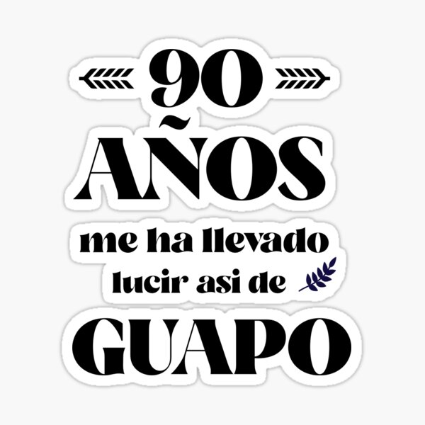 "90 años me ha llevado lucir asi de guapo - Spanish version" Sticker ...