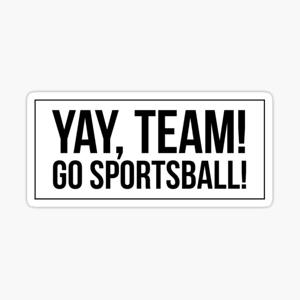 "Yay, Team Go Sportsball Text Design" Sticker for Sale by ...
