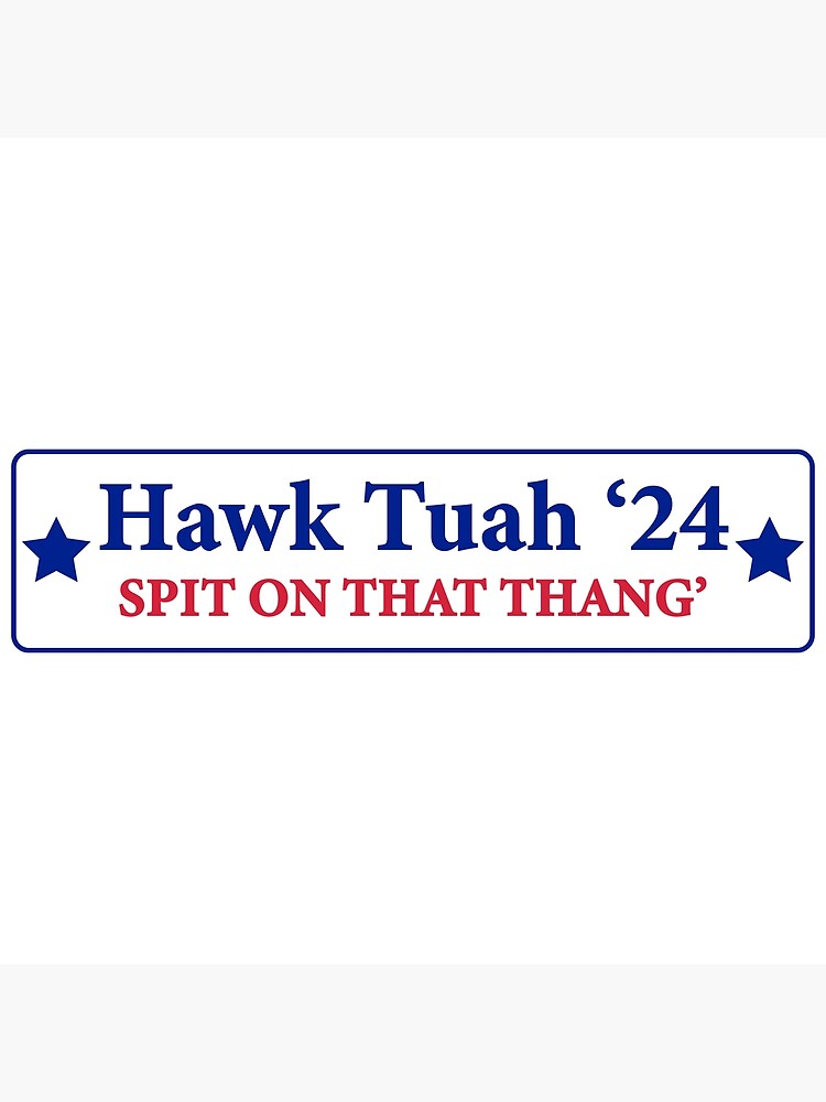 "Hawk Tuah Spit on That Thang' Funny Meme Hauk Tua 2024" Poster for ...