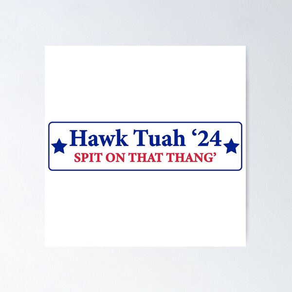 "Hawk Tuah Spit on That Thang' Funny Meme Hauk Tua 2024" Poster for ...