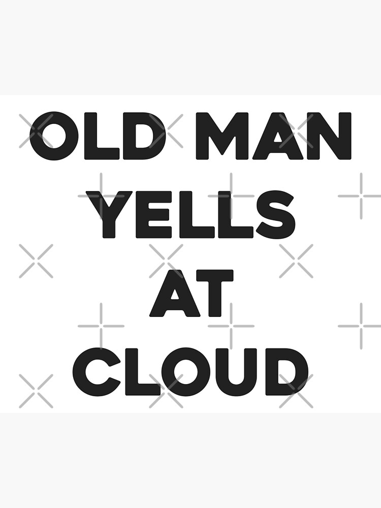 "Old man yells at cloud" Poster for Sale by Thomas Snow | Redbubble