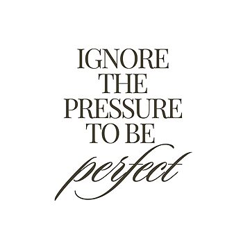 "Motivational phrases - Ignore the pressure to be perfect - Minimalist ...