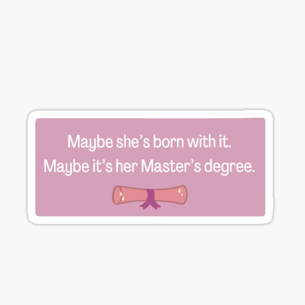 "Maybe its her Master's Degree" Sticker for Sale by Lilbluey | Redbubble