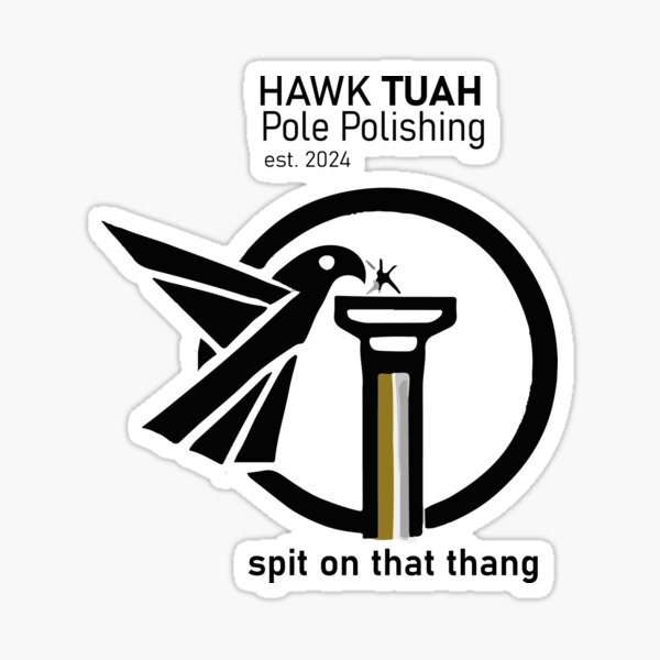 "Hawk Tuah Pole Polishing" Sticker for Sale by PoisonedWell | Redbubble