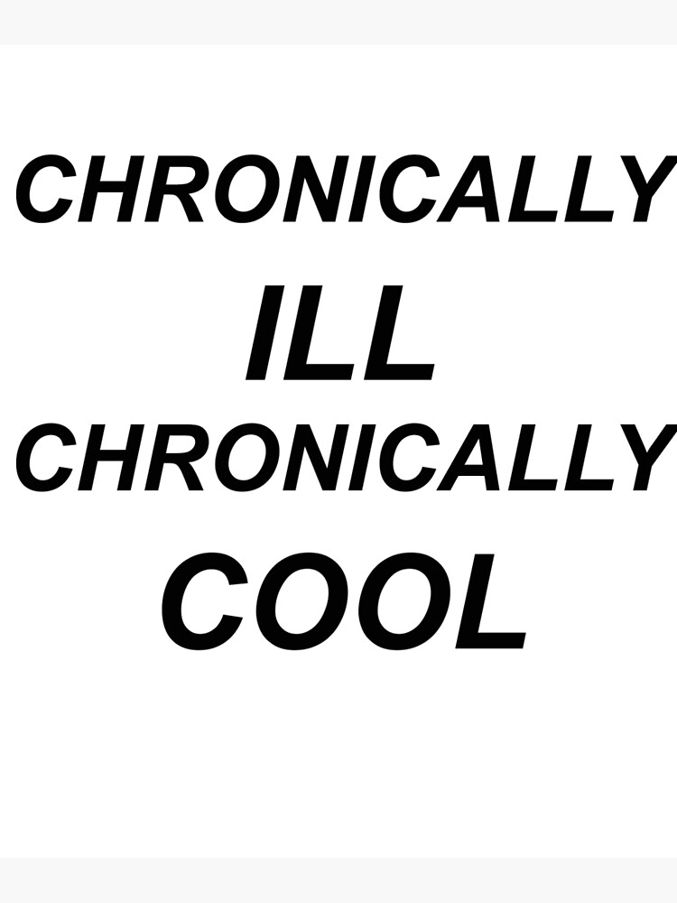 "Chronically Ill Chronically Cool" Poster for Sale by Hallagay | Redbubble