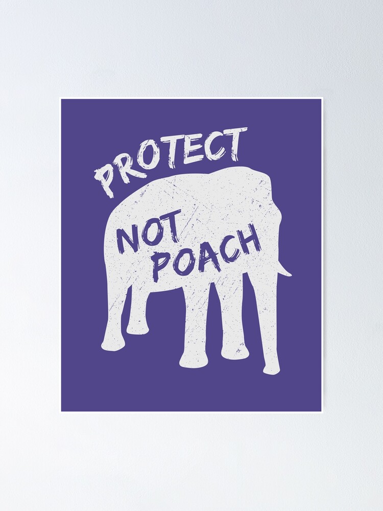 "Protect Not Poach Ivory Trade Awareness" Poster by Bangtees | Redbubble