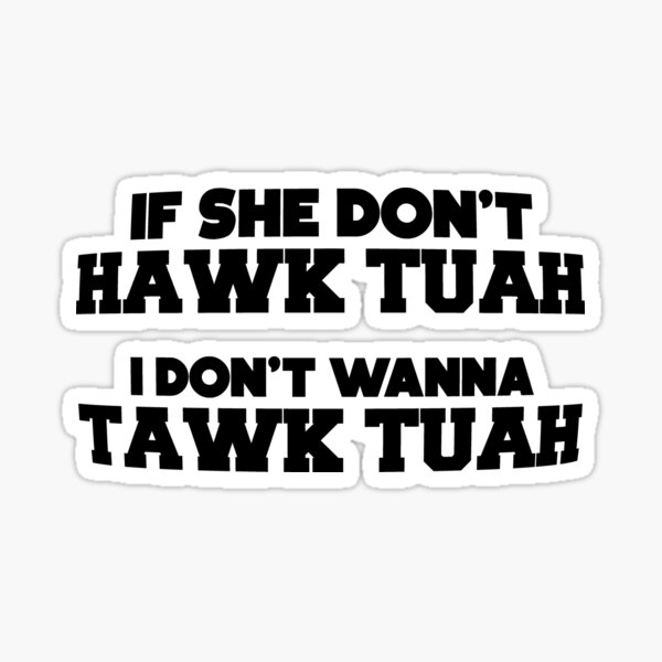 "Hawk Tuah Tawk Tuah Talk Funny Meme halk tua 24" Sticker for Sale by ...