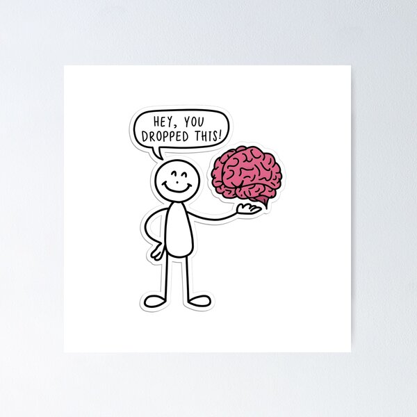 "Hey, You Dropped This! Funny, Meme, Brainless" Poster for Sale by ...