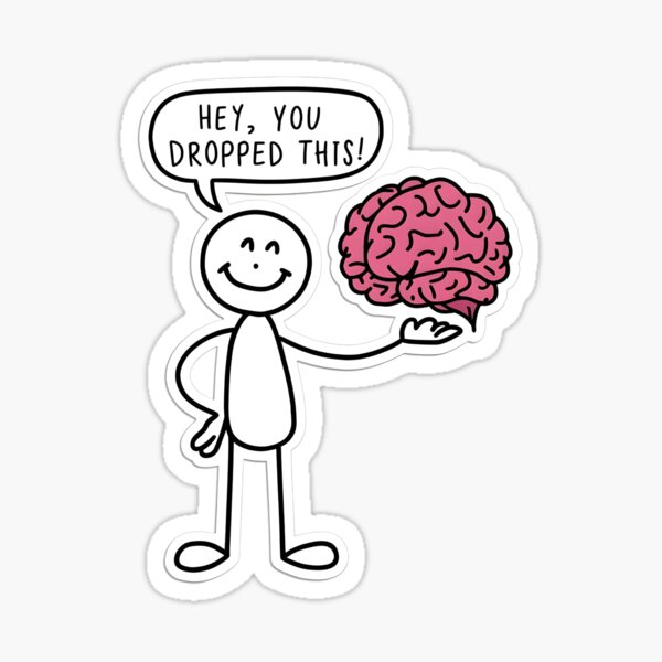 "Hey, You Dropped This! Funny, Meme, Brainless" Sticker for Sale by ...