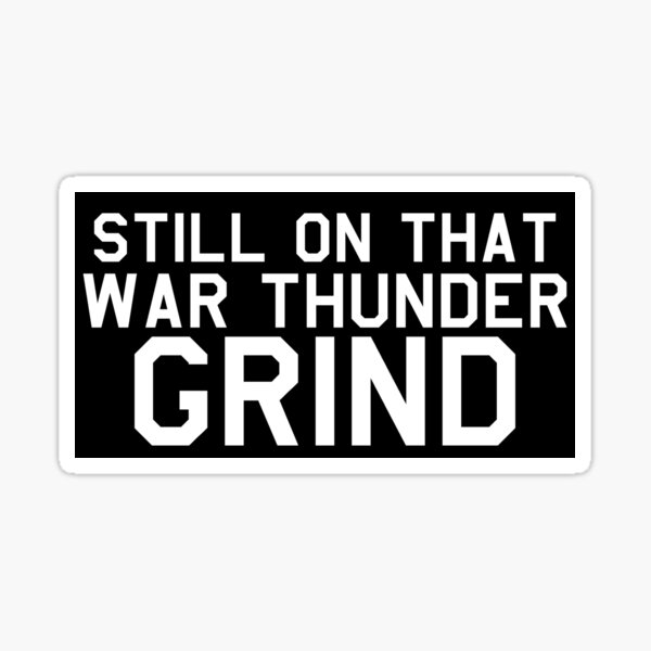 "Still On That War Thunder Grind" Sticker for Sale by ContTraders ...
