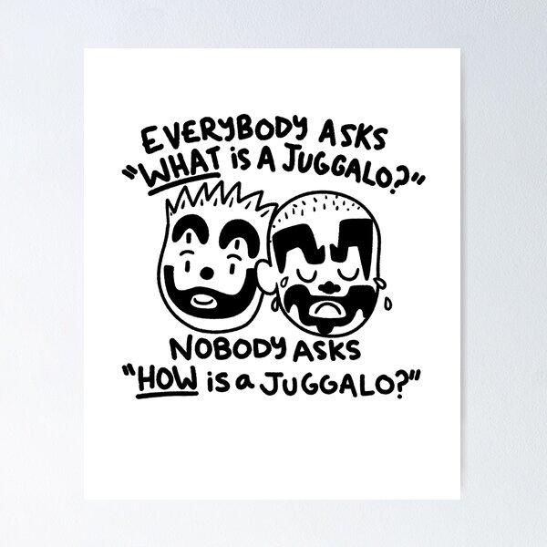 "What is a Juggalo - How is a Juggalo" Poster for Sale by abowersock ...