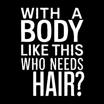"With a Body Like This Who Needs Hair" Sticker for Sale by Kannan-Ravi ...