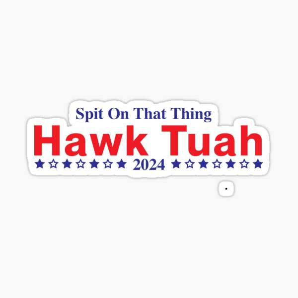 "Hauk Tuah Spit on that Thing! 2024!" Sticker for Sale by takumisegi ...