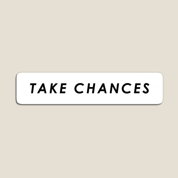 Take Chances Gifts & Merchandise | Redbubble