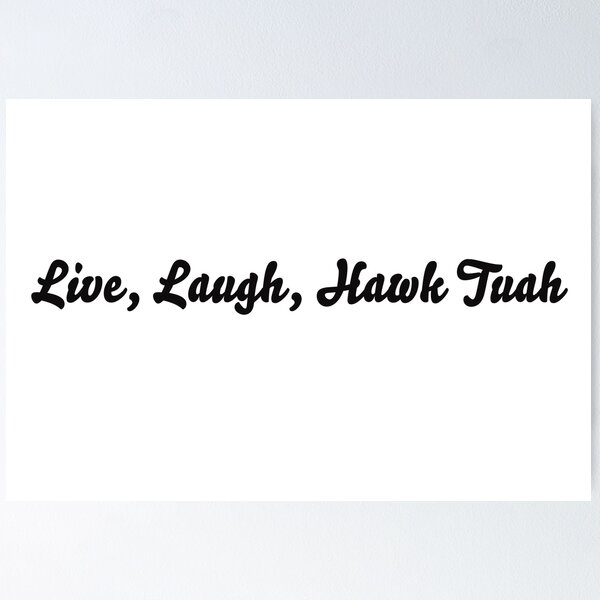 "Live, Laugh, Hawk Tuah" Poster for Sale by ScroggMcGoose | Redbubble
