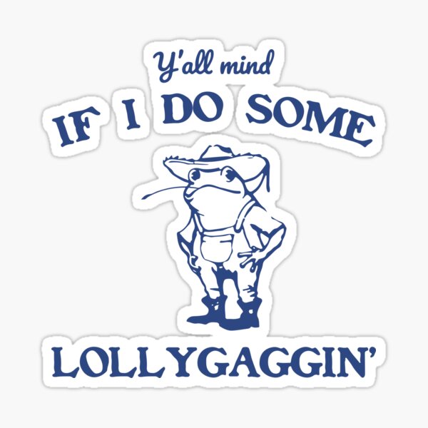 "Y'all Mind If I Do Some Lollygagging Funny Frog and Toad" Sticker for ...