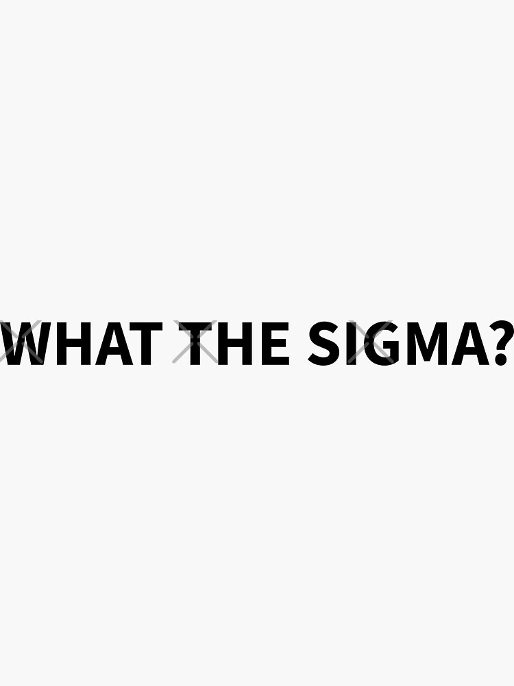 "What the Sigma?" Sticker for Sale by pinkrhinoutpost | Redbubble
