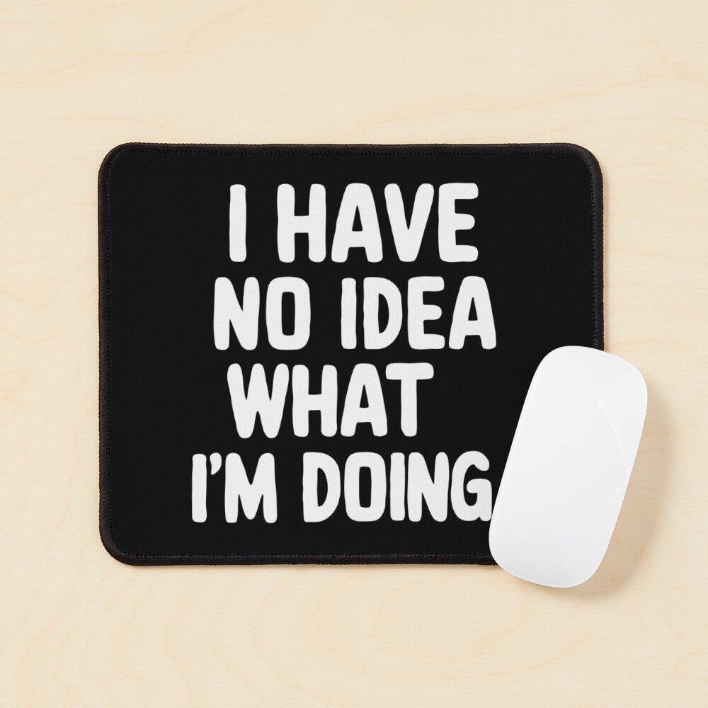 "I have no idea what I'm doing." Sticker for Sale by IcePools | Redbubble