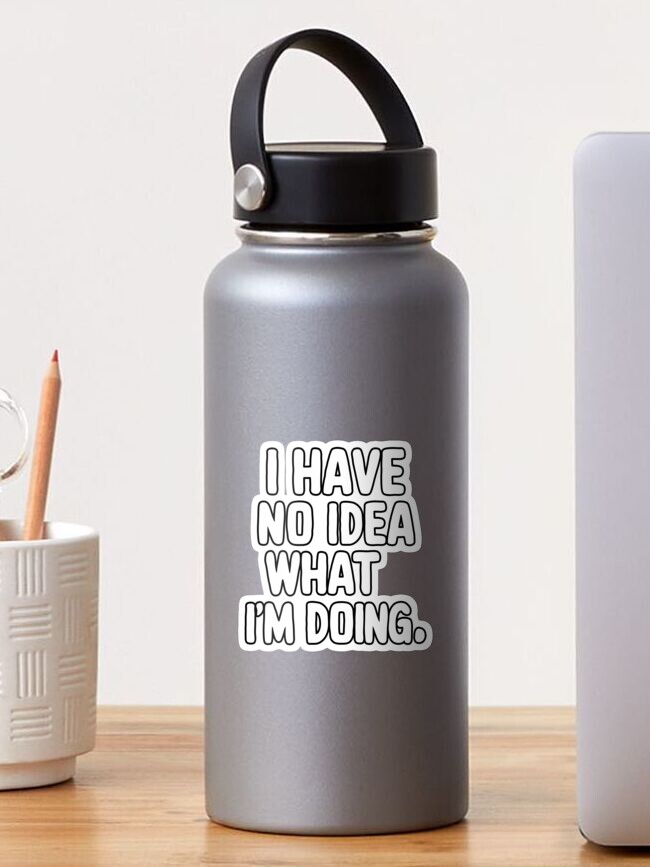 "I have no idea what I'm doing." Sticker for Sale by IcePools | Redbubble