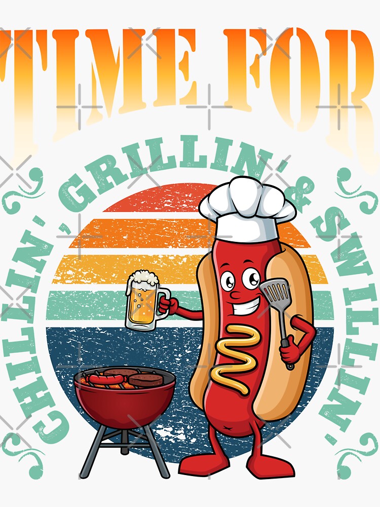"FUNNY HOTDOG TIME FOR CHILLIN' GRILLIN' & SWILLIN'" Sticker for Sale ...