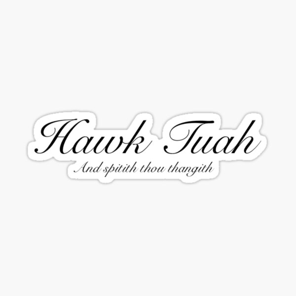 "Hawk Tuah and spitith on thou thangith" Sticker for Sale by Lukstix ...