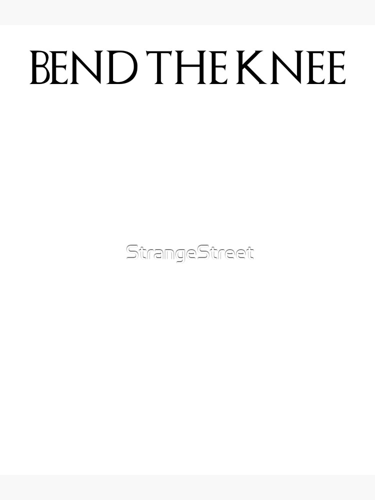 "Bend The Knee ~ TV Meme Movie" Poster by StrangeStreet | Redbubble