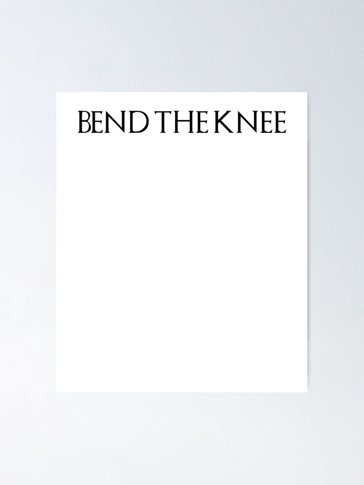 "Bend The Knee ~ TV Meme Movie" Poster by StrangeStreet | Redbubble