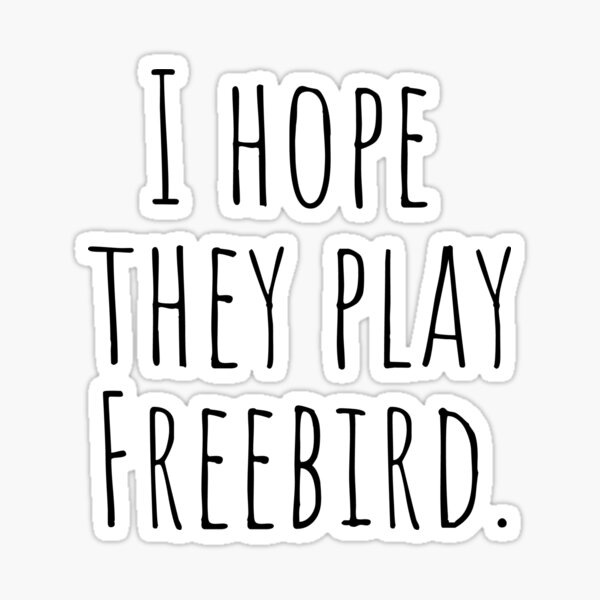 "I hope they play Freebird" Sticker by rcosson | Redbubble