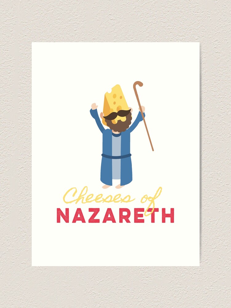 "Funny Jesus Praise Cheesus Cheeses Of Nazareth" Art Print by Essetino ...