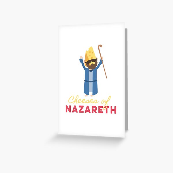 "Funny Jesus Praise Cheesus Cheeses Of Nazareth" Greeting Card for Sale ...