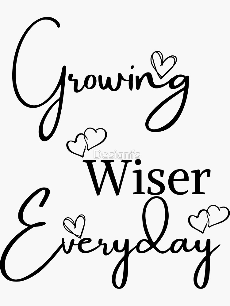 "Growing wiser everyday, Quotes" Sticker for Sale by Designfs | Redbubble