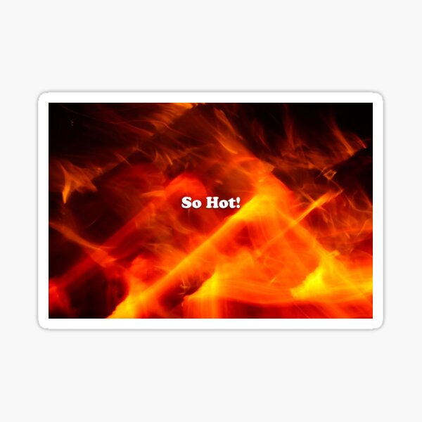 "So Hot!" Sticker for Sale by FranWest | Redbubble