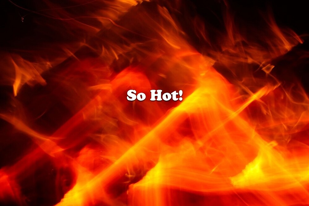"So Hot!" by FranWest | Redbubble
