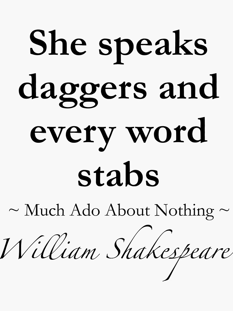 "William Shakespeare Quote - She speaks daggers and every word stabs ...